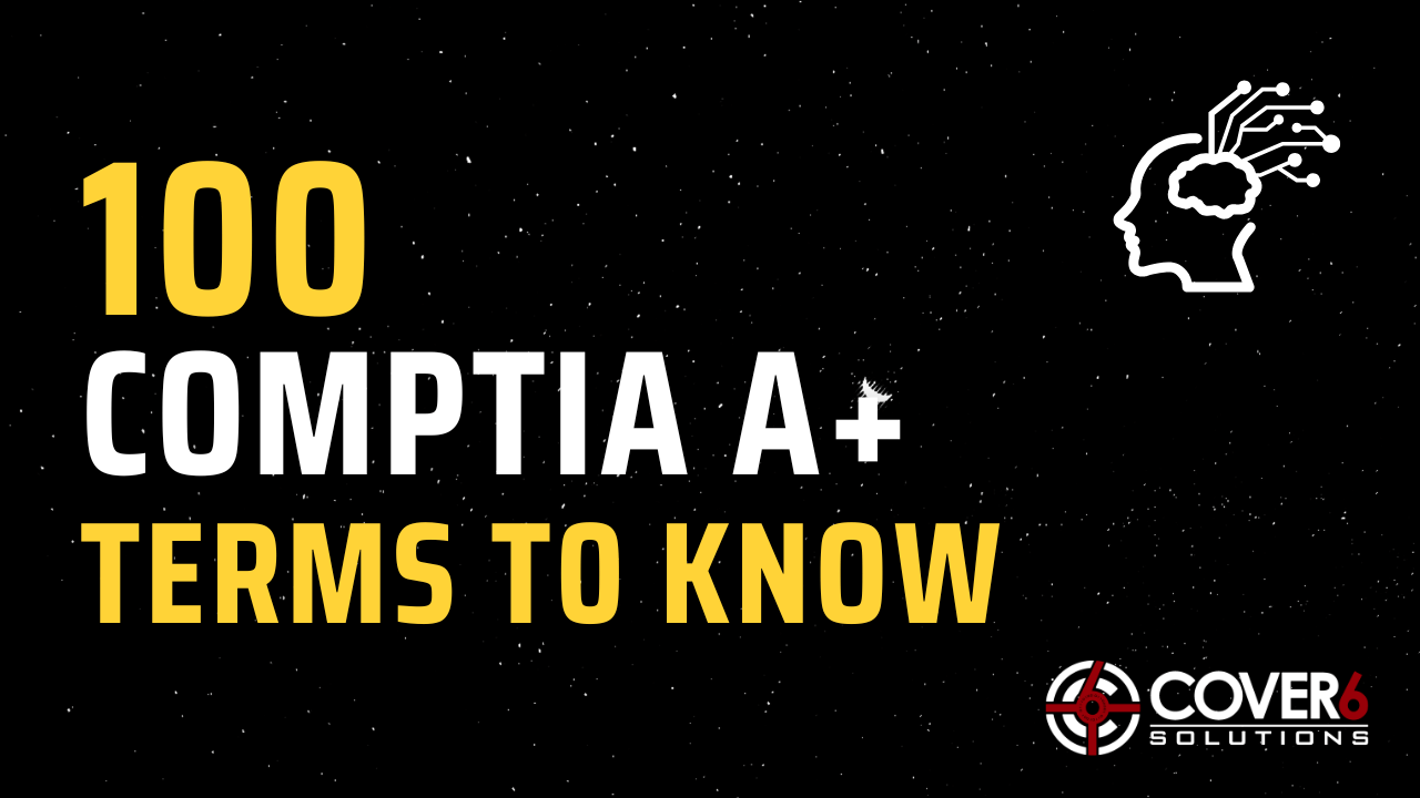 100 CompTIA A+ Terms You Need to Know Before Exam Day - Cover6 Solutions